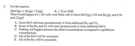 solved 2 for the reaction 2brcl g br2 g cl2 g what would