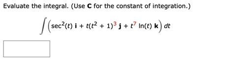 Solved Evaluate The Integral Use C For The Constant Of Chegg Com