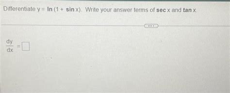 Solved Differentiate Y Ln 1 Sinx Write Your Answer Terms Chegg Com