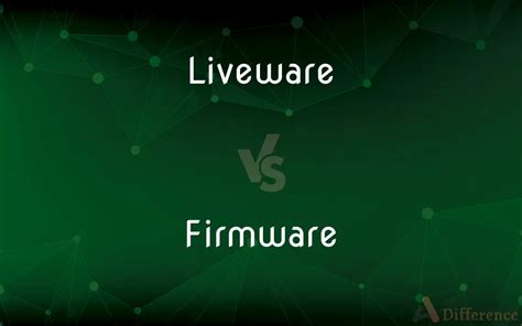 Liveware Vs Firmware — Whats The Difference