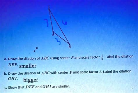 p 3 6 a b a draw the dilation of abc using center p and scale factor