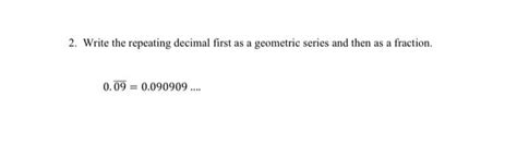 Solved 2 Write The Repeating Decimal First As A Geometric Chegg Com