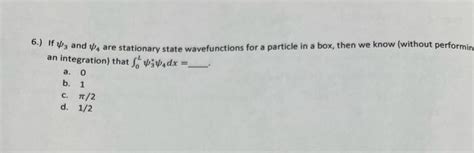 solved 6 if ψ3 and ψ4 are stationary state wavefunctions