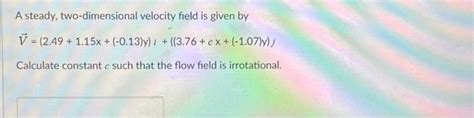Solved A Steady Two Dimensional Velocity Field Is Given By Chegg
