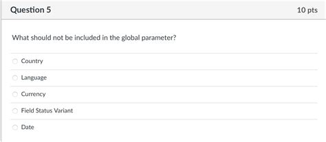 Solved What Should Not Be Included In The Global Parameter