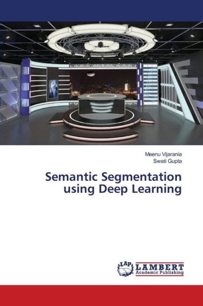 Semantic Segmentation Using Deep Learning By Meenu Vijarania Swati