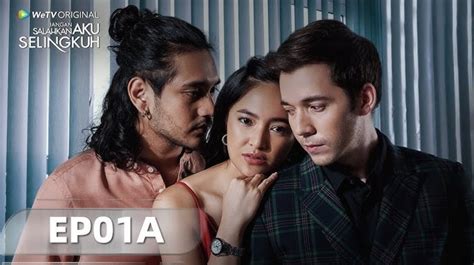 Episode Pertama WeTV Original Jangan Salahkan Aku Selingkuh Bikin Geger ...