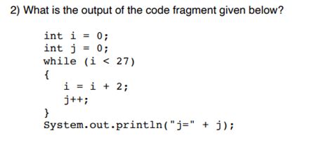 Solved 2) What is the output of the code fragment given | Chegg.com