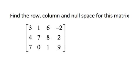 Solved Find The Row Column And Null Space For This Matrix 3