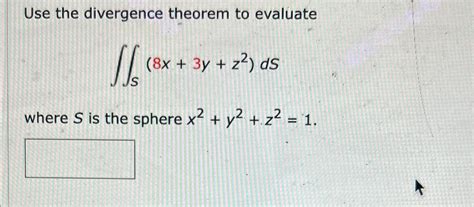Solved Use The Divergence Theorem To