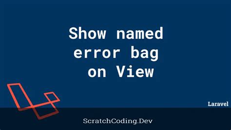 how to show named error bag on view scratch coding
