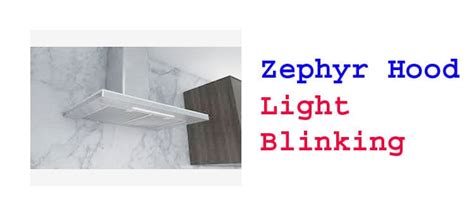 Zephyr Hood Light Blinking Troubleshooting Guide