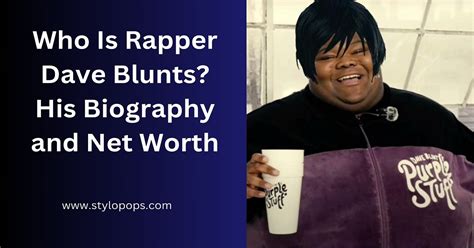 Who Is Rapper Dave Blunts His Biography And Net Worth Stylo Pops
