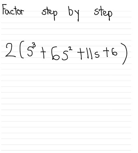 Solved Factor Step By Step 2 S3 6s2 11s 6 Chegg Com