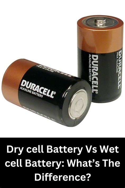 Dry Cell Battery Vs Wet Cell Battery Whats The Difference In Dry Cell Cell Battery