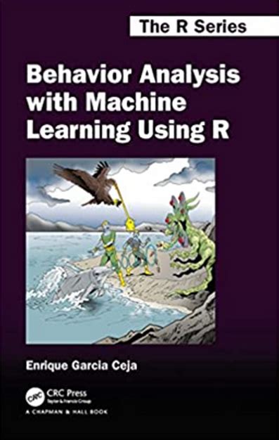 Behavior Analysis With Machine Learning Using R Chapman And Hallcrc The