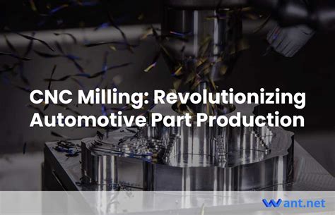 CNC Milling Revolutionizing Automotive Part Production Want Net