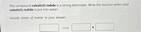 Solved The Compound Cobalt Ii ﻿iodide Is A Strong