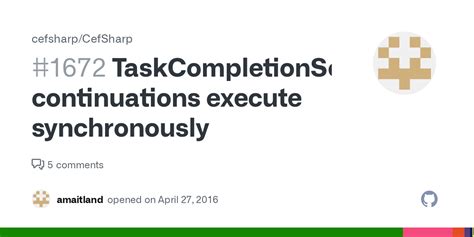 Taskcompletionsource Continuations Execute Synchronously · Issue 1672 · Cefsharpcefsharp · Github