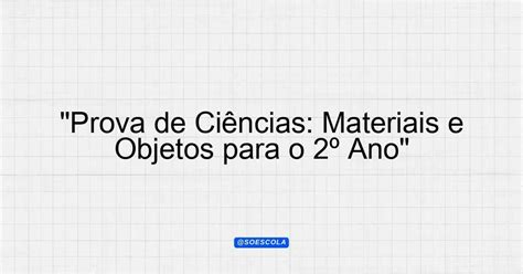 Prova De Ciências Materiais E Objetos Para O 2º Ano Planejamentos