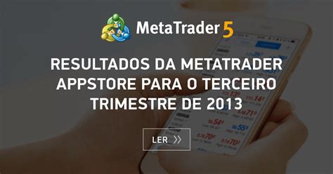 Resultados Da Metatrader Appstore Para O Terceiro Trimestre De 2013 Artigos Mql5