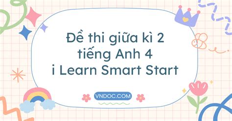 Đề thi giữa kì 2 tiếng Anh 4 i Learn Smart Start - Đề số 2 - Đề thi tiếng Anh lớp 4 giữa kì 2 ...