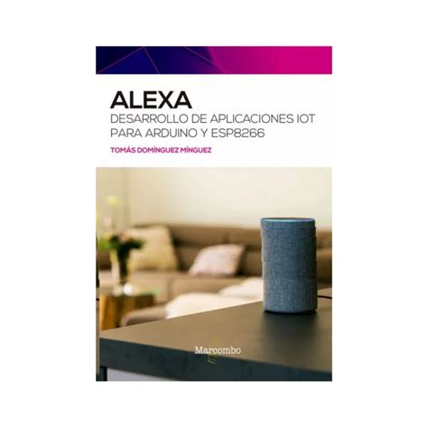 Alfaomega Alexa Desarrollo De Aplicaciones Iot Para Arduino Y Esp8266