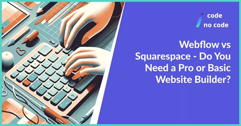 Webflow Vs Squarespace Do You Need A Pro Or Basic Website Builder