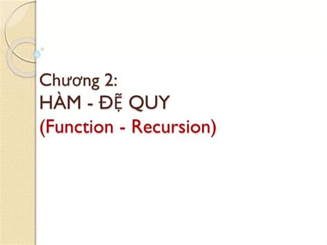 Ppt Chương 2 HÀm ĐỆ Quy Function Recursion Powerpoint