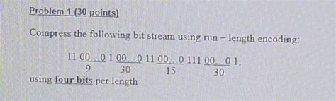 solved problem 1 30 points compress the following bit