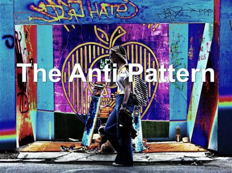 The Anti Pattern Ppt