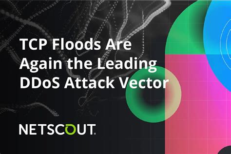 Netscout On Linkedin Tcp Floods Are Again The Leading Ddos Attack Vector