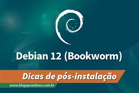 guia de pós instalação do debian 12 bookworm