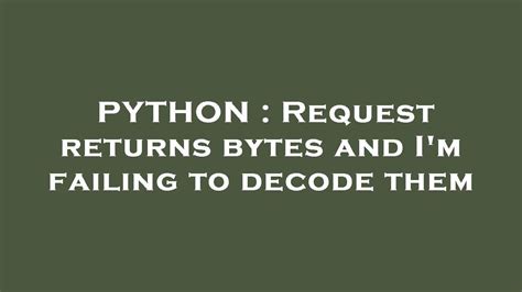 python request returns bytes and i m failing to decode them youtube