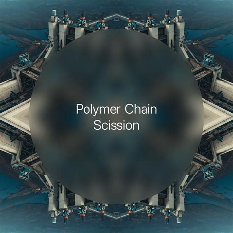 polymer chain scission → term