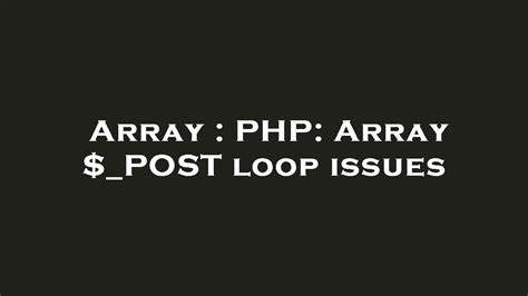 Array Php Array Post Loop Issues Youtube