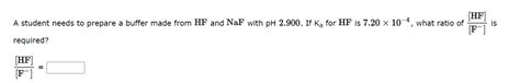 Solved A Student Needs To Prepare A Buffer Made From HF And Chegg