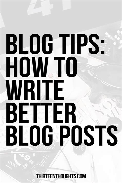 Blog Tips How To Write Better Blog Posts Thirteen Thoughts