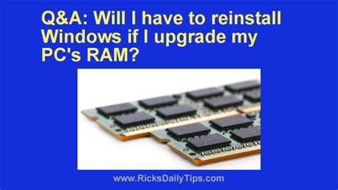Qanda Will I Have To Reinstall Windows If I Upgrade My Pcs Ram
