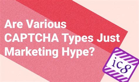 Are Various Captcha Types Just Marketing Hype