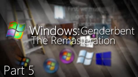 Windows Genderbent The Remasteration Part 5 Conflict Climbs Higher Plans Get Better YouTube