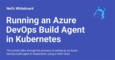 running an azure devops build agent in kubernetes neil s whiteboard