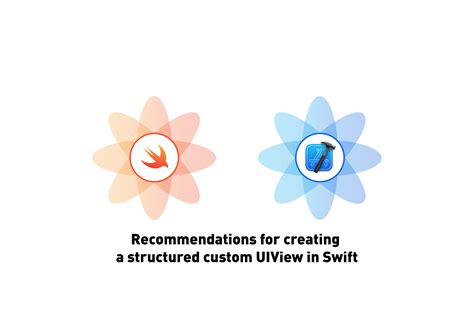 Recommendations For Creating A Structured Custom Uiview In Swift