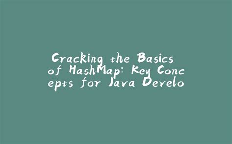 Cracking The Basics Of Hashmap Key Concepts For Java Developers 拾光赋