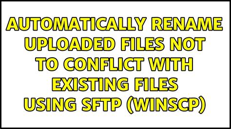 Automatically Rename Uploaded Files Not To Conflict With Existing Files Using SFTP WinSCP