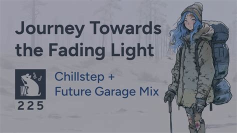 Journey Towards The Fading Light Chillstep Future Garage Mix Youtube