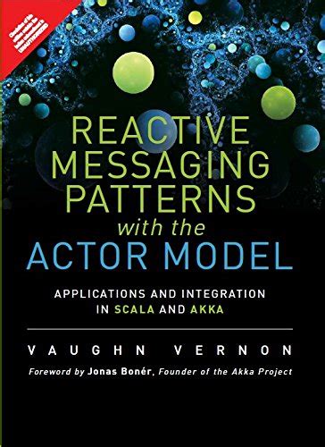 Reactive Messaging Patterns With The Actor Model Vaughn Vernon
