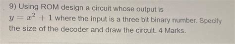 Solved 9 Using Rom Design A Circuit Whose Output Is Y X²