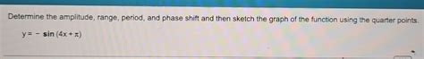 Determine The Amplitude Range Period And Phase Chegg