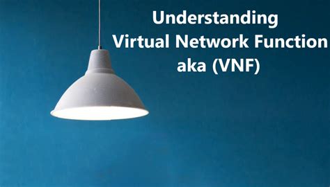 Understanding Virtual Network Function Know It Like Pro